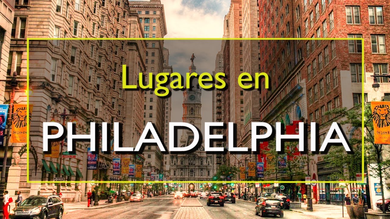 Lugares para visitar en Filadelfia Pensilvania -【UBICACIÓN】y Mapa